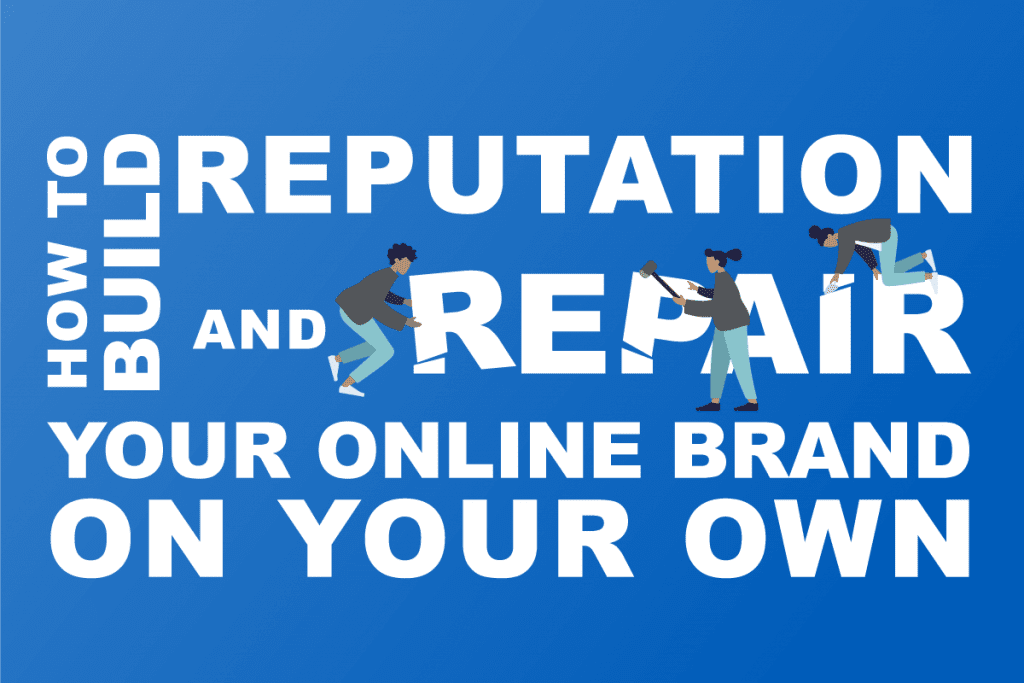 How to Build Reputation and Repair Your Online Brand On Your Own