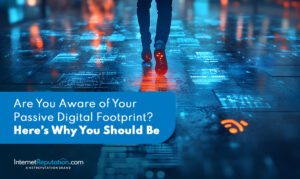 Why You Should Be Aware of Your Passive Digital Footprint