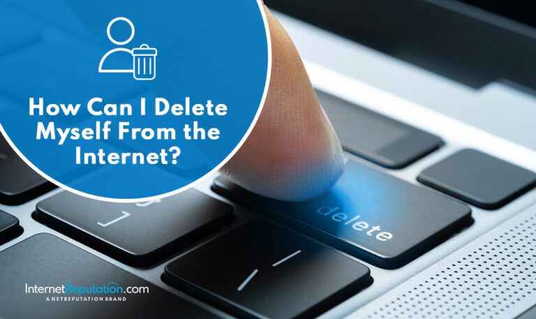 How Can I Delete Myself From the Internet? - Internet Reputation